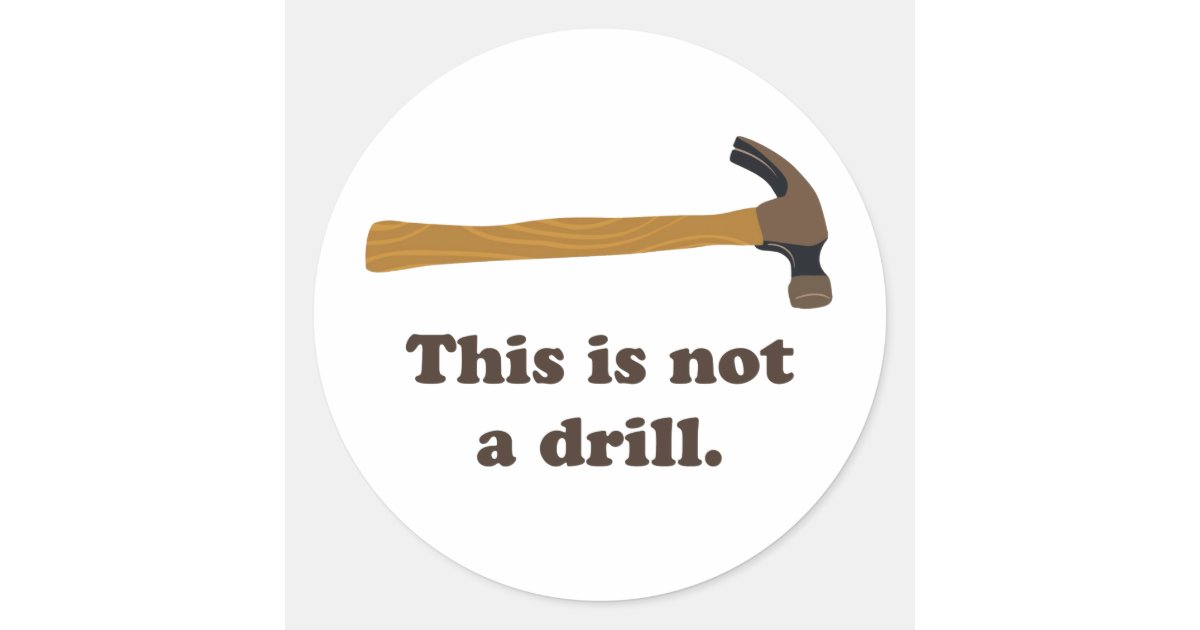 Hammer - This is Not a Drill Classic Round Sticker | Zazzle