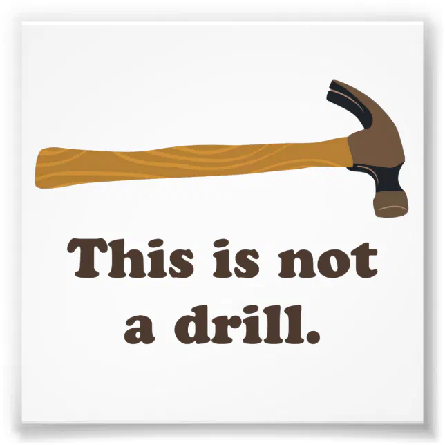 Hammer - This is Not a Drill Photo Print | Zazzle
