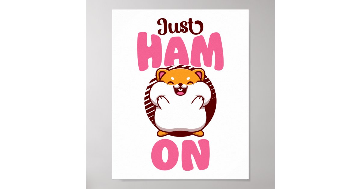 Hamster Just Ham On Poster | Zazzle