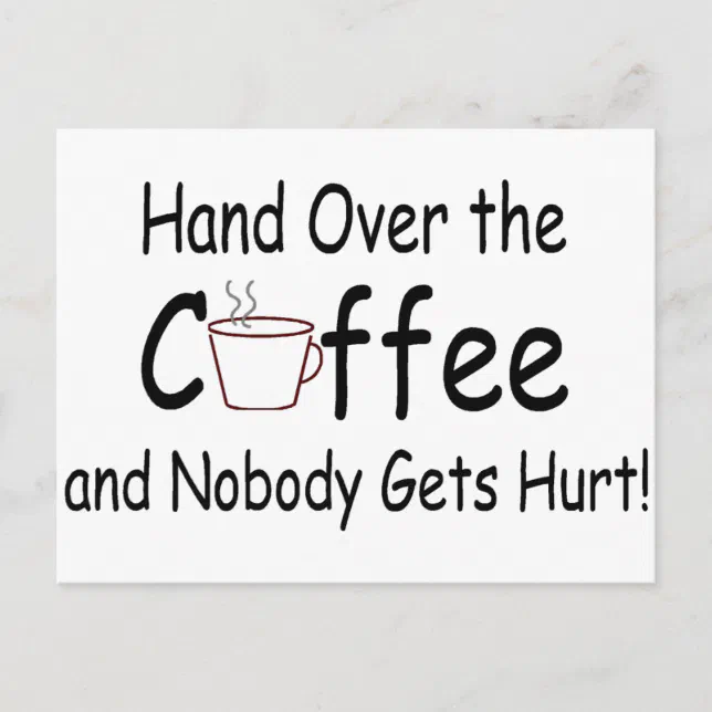 Hand Over The Coffee And Nobody Gets Hurt Postcard | Zazzle