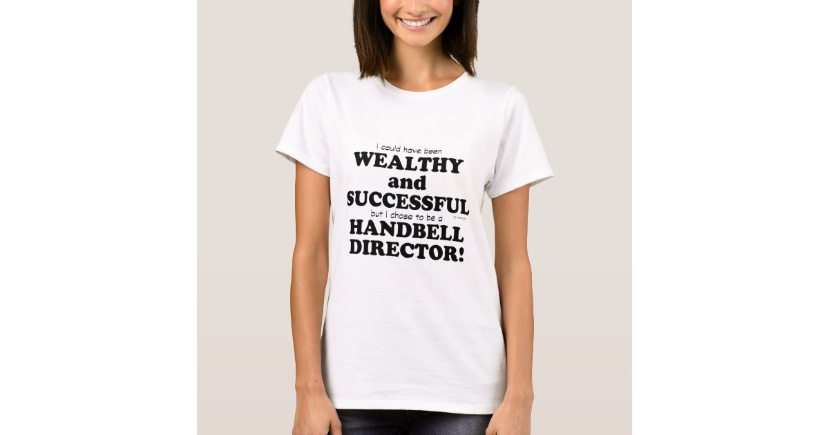 Handbell Director Wealthy & Successful T-Shirt | Zazzle