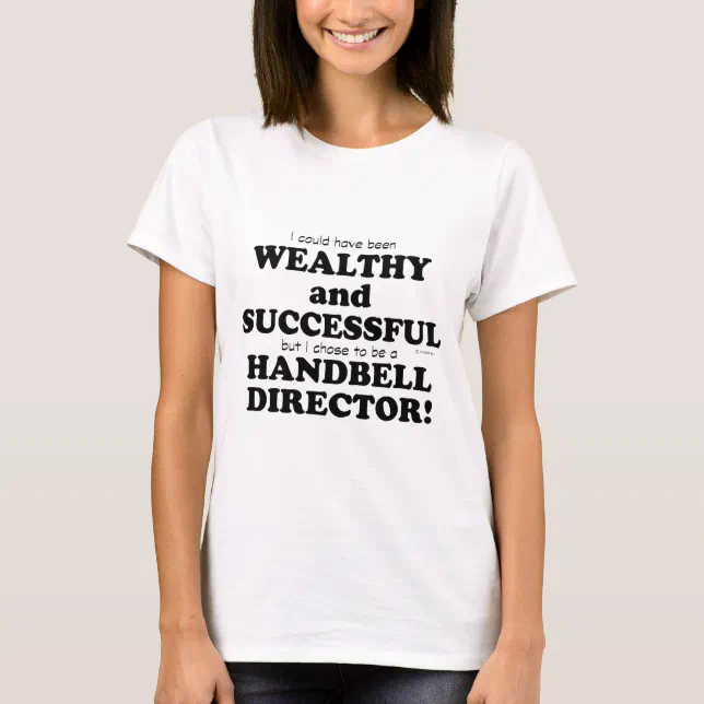 Handbell Director Wealthy & Successful T-Shirt | Zazzle