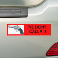 handgun, WE DON'T CALL 911 bumper sticker | Zazzle