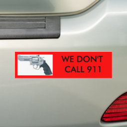 handgun, WE DON'T CALL 911 bumper sticker | Zazzle