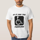 handicap, In It For The, Parking T-Shirt | Zazzle