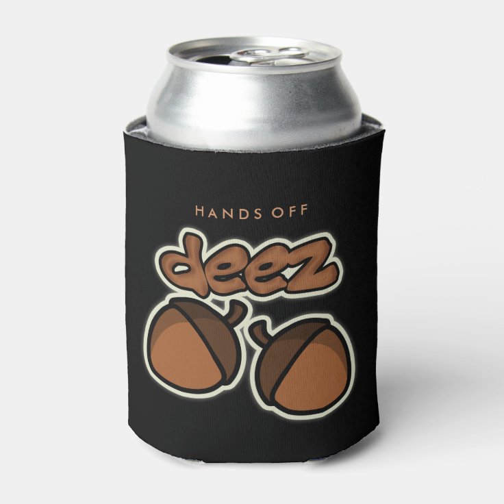 Hands off deez nuts can cooler | Zazzle