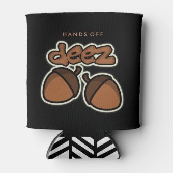 Hands off deez nuts can cooler | Zazzle