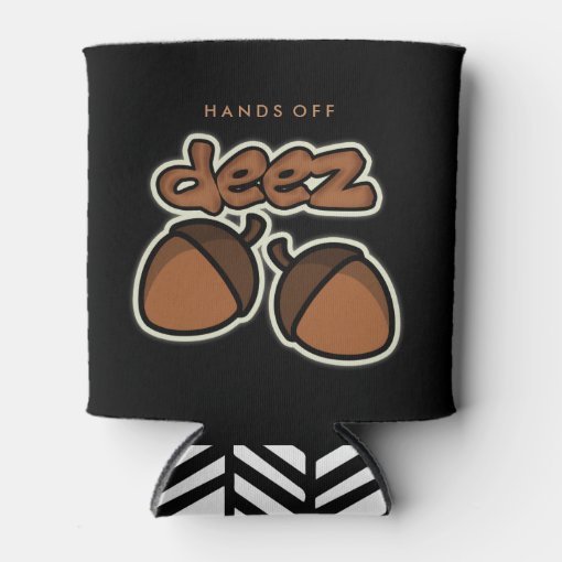 Hands off deez nuts can cooler | Zazzle