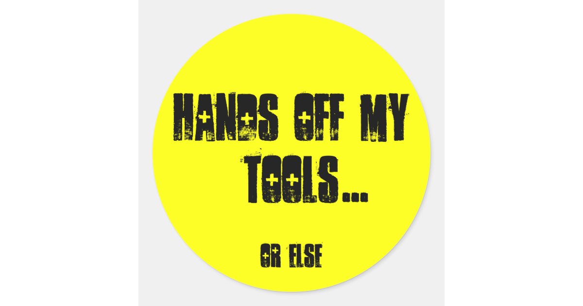 HANDS OFF MY TOOLS CLASSIC ROUND STICKER | Zazzle.com