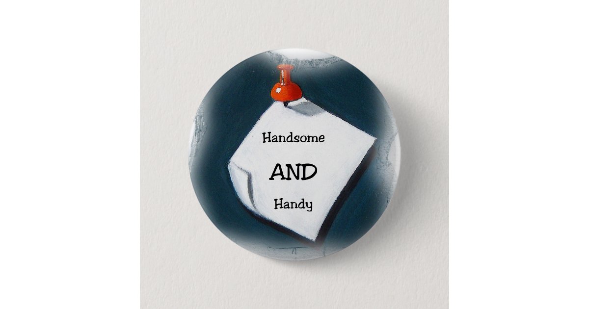 Handsome AND Handy Pinback Button | Zazzle