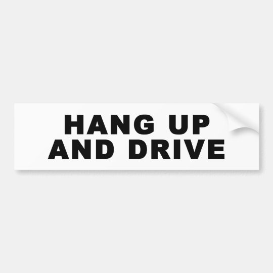 Hang Up And Drive bumper sticker | Zazzle.com