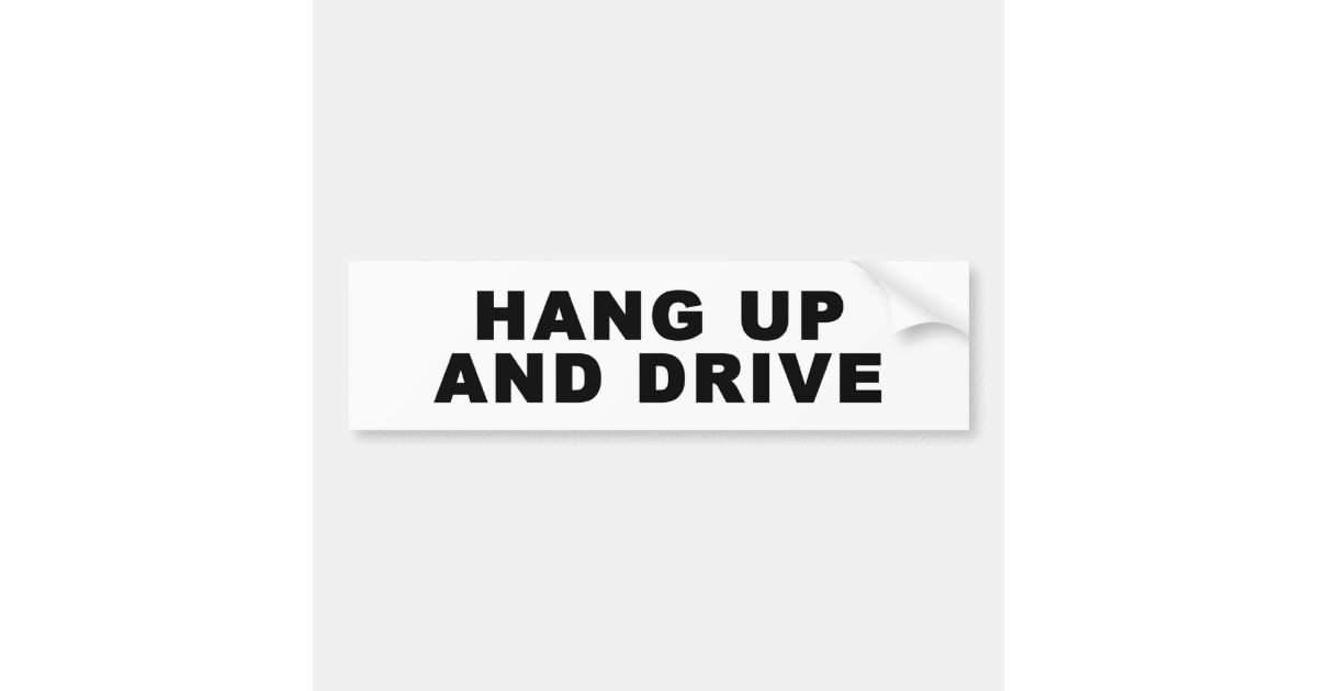 Hang Up And Drive bumper sticker | Zazzle.com