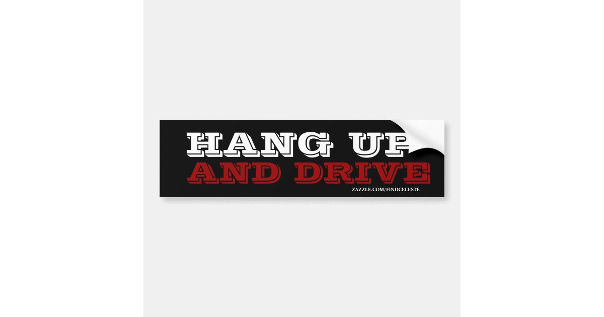 HANG UP AND DRIVE BUMPER STICKER | Zazzle.com