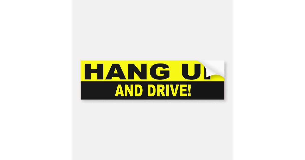 HANG UP AND DRIVE! BUMPER STICKER | Zazzle