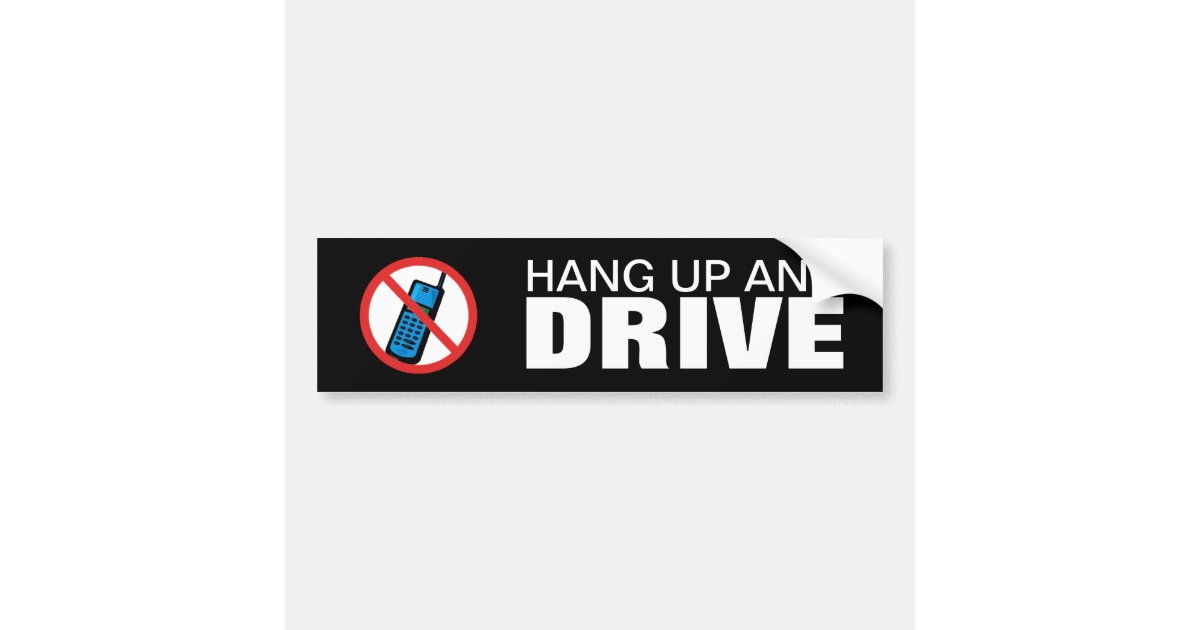 Hang Up and Drive Bumper Sticker - Great advice | Zazzle