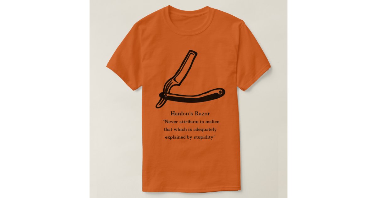 Hanlons Razor Inspirational Quote T-Shirt | Zazzle
