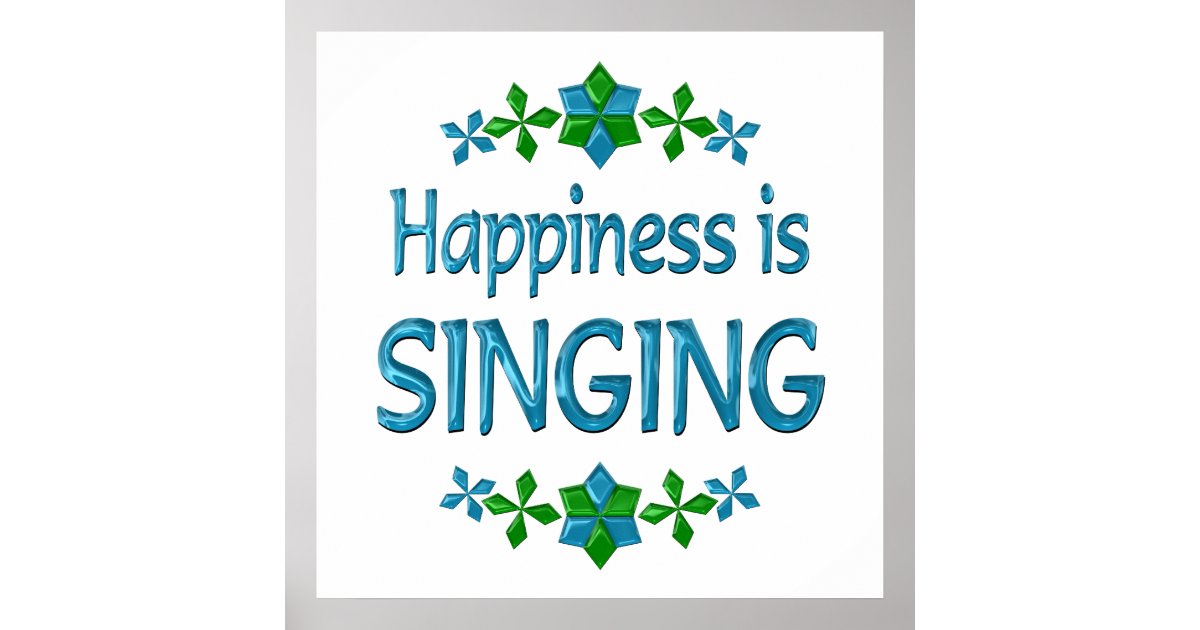 Happiness is Singing Poster | Zazzle