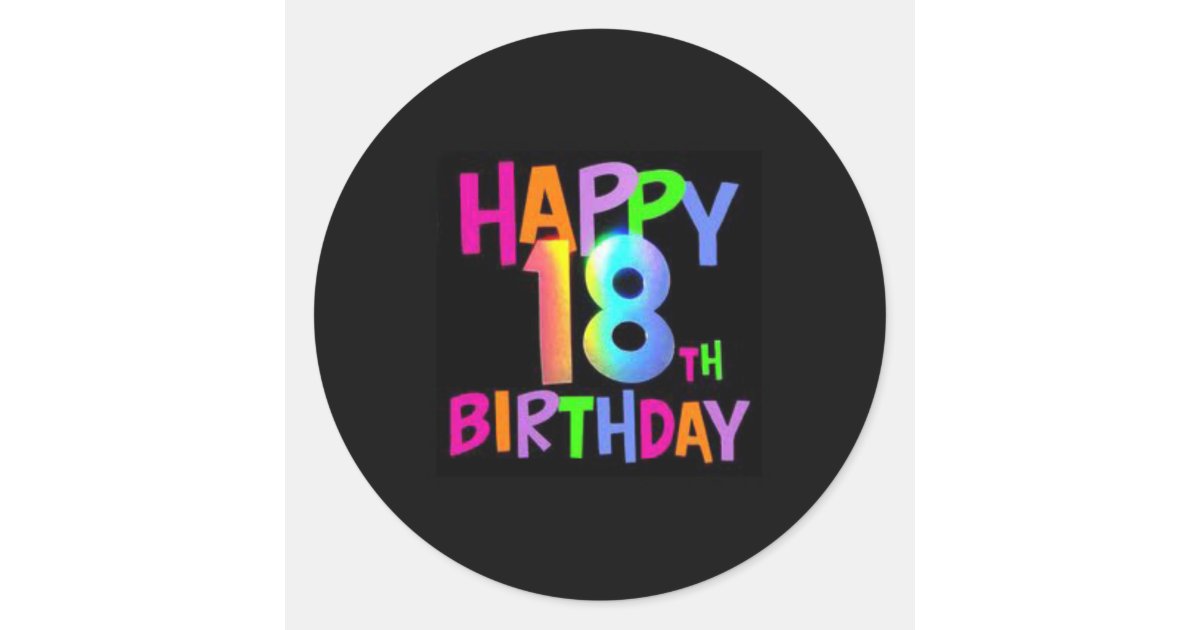 HAPPY 18TH BIRTHDAY MULTI COLOUR CLASSIC ROUND STICKER | Zazzle