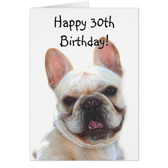Happy 30th Birthday French Bulldog Greeting Card | Zazzle.com