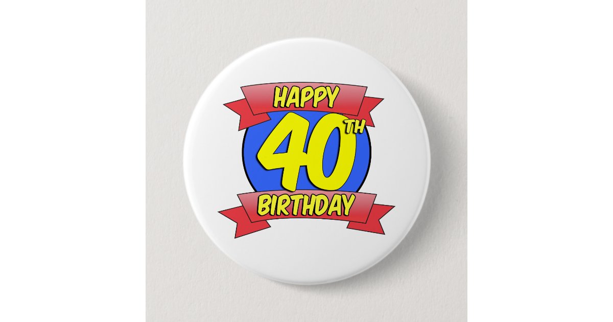 Happy 40th Birthday Button | Zazzle