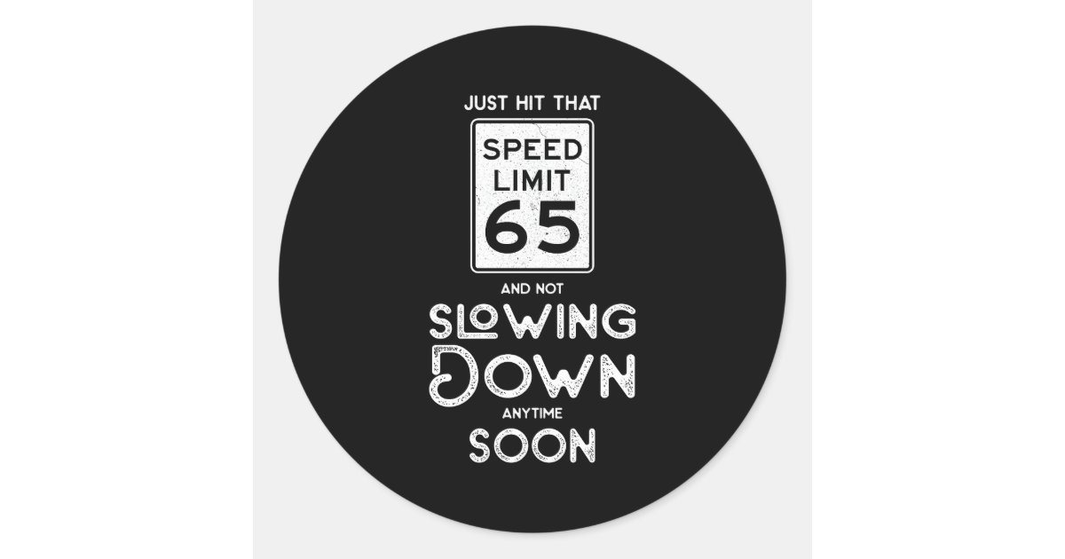 Happy 65Th Speed Limit Sign 65 Classic Round Sticker | Zazzle