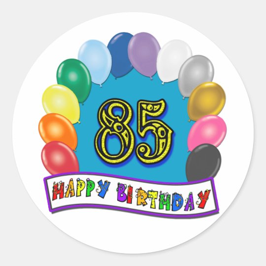 Happy 85th Birthday with Balloons Classic Round Sticker | Zazzle.com