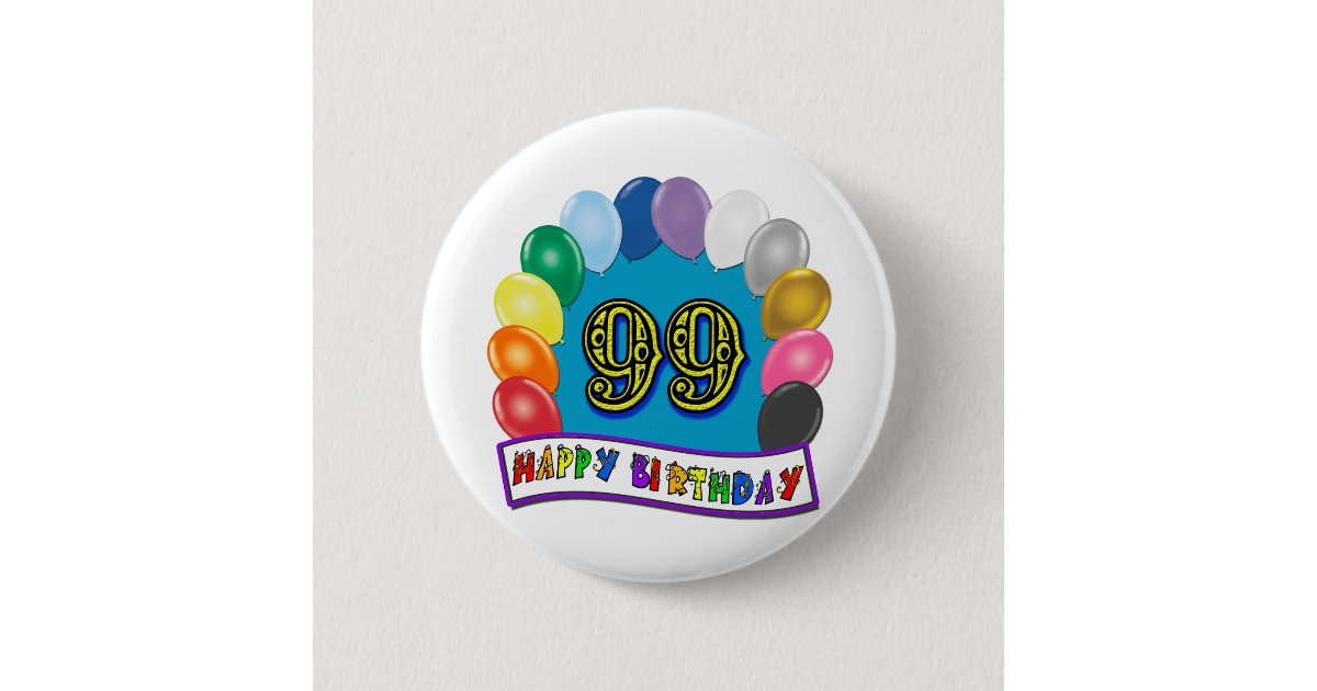 Happy 99th Birthday with Balloons Pinback Button | Zazzle