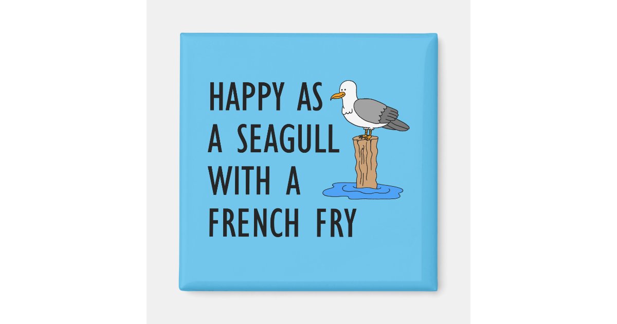 Happy As A Seagull With A French Fry Magnet | Zazzle