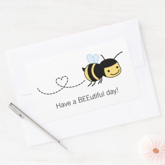 Happy Bee Have a BEEutiful (Beautiful) Day Rectangular Sticker | Zazzle