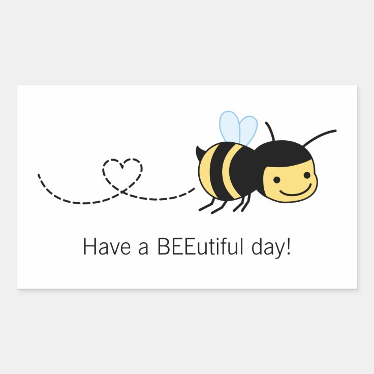 Happy Bee Have a BEEutiful (Beautiful) Day Rectangular Sticker | Zazzle