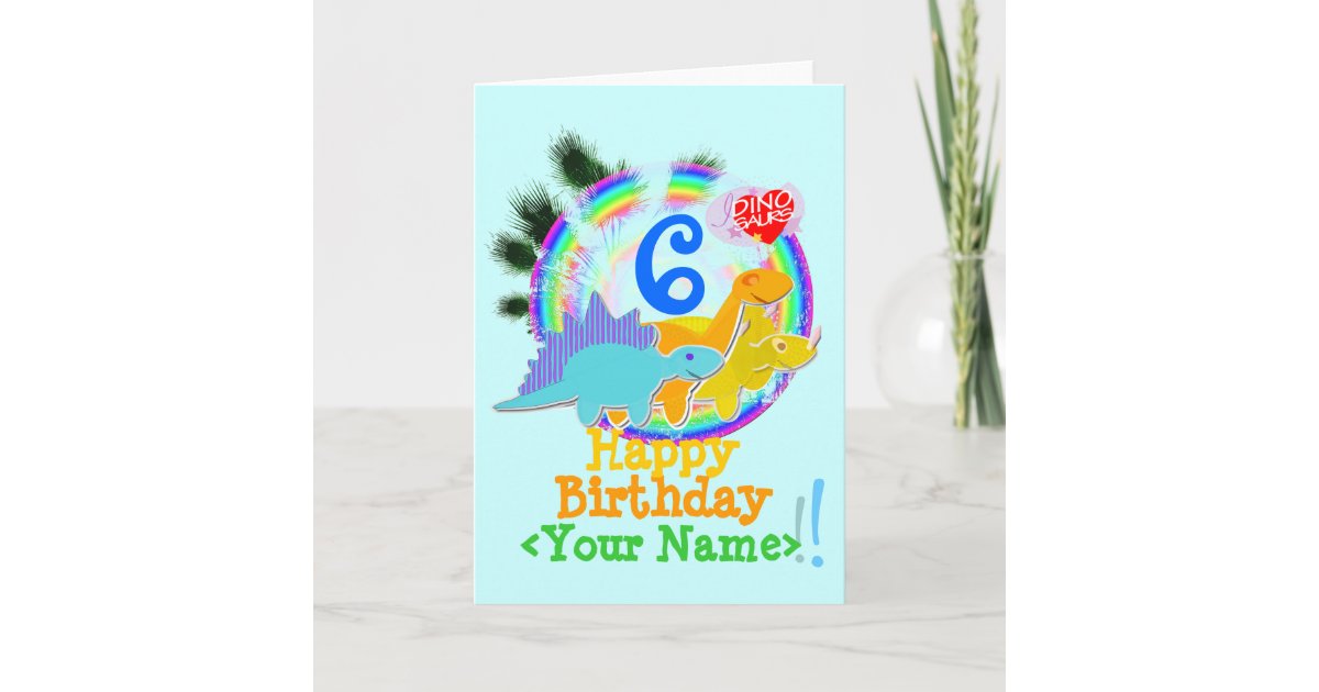 Happy Birthday 6 Years, Your Name Dinosaurs Card | Zazzle