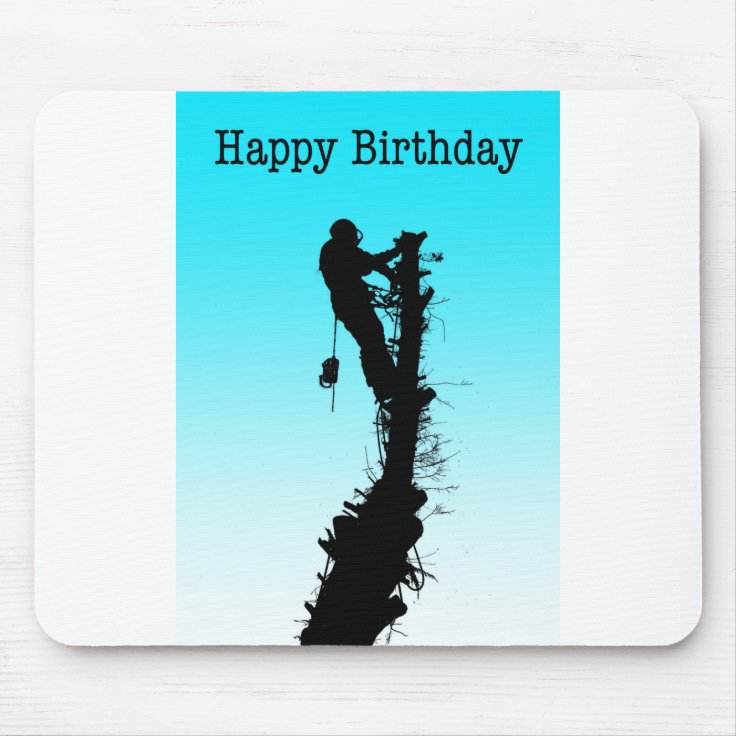 Happy Birthday Arborist Tree Surgeon Rigging Tree Mouse Pad Zazzle