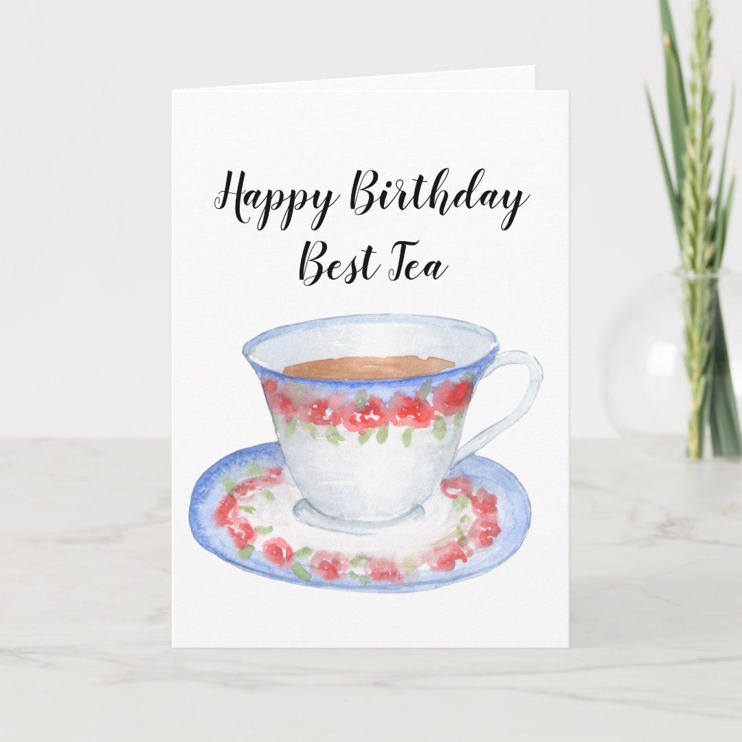 Happy Birthday Best Tea Greeting Card | Zazzle