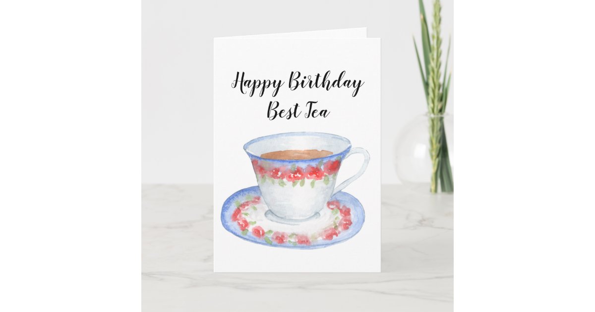 Happy Birthday Best Tea Greeting Card | Zazzle