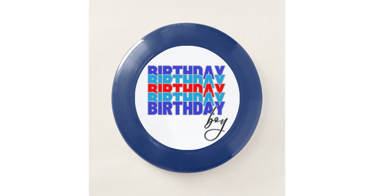Happy birthday boy. Celebrating your birthday... Wham-O Frisbee | Zazzle