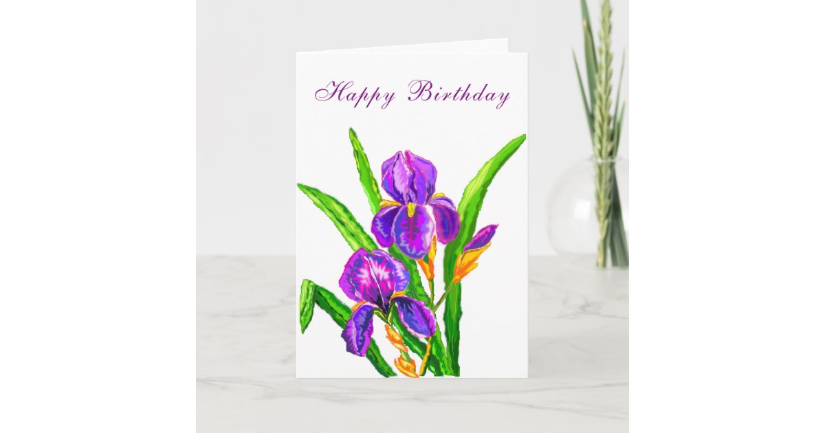 Happy Birthday Card Beautiful Irises Flower | Zazzle