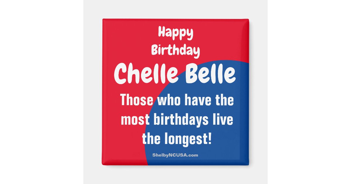 Happy Birthday Chelle Belle Magnet | Zazzle