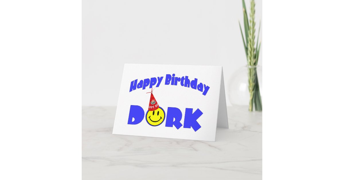 Happy Birthday Dork Card | Zazzle