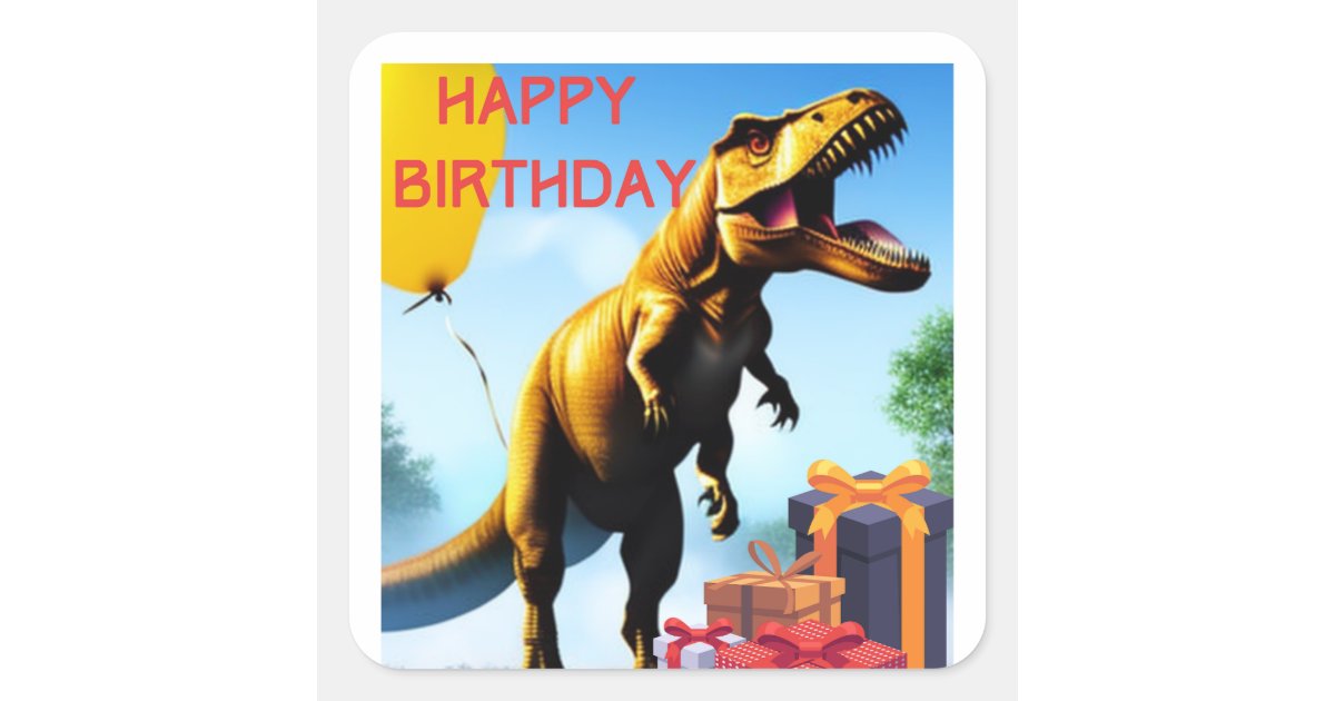 Happy Birthday from T-Rex Square Sticker | Zazzle