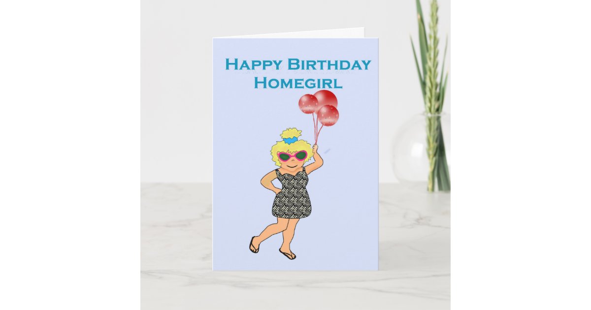 Happy Birthday Homegirl Card | Zazzle