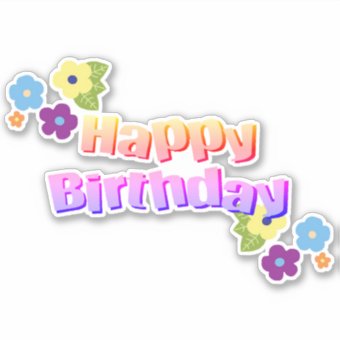 Happy Birthday in Flowers Sticker | Zazzle