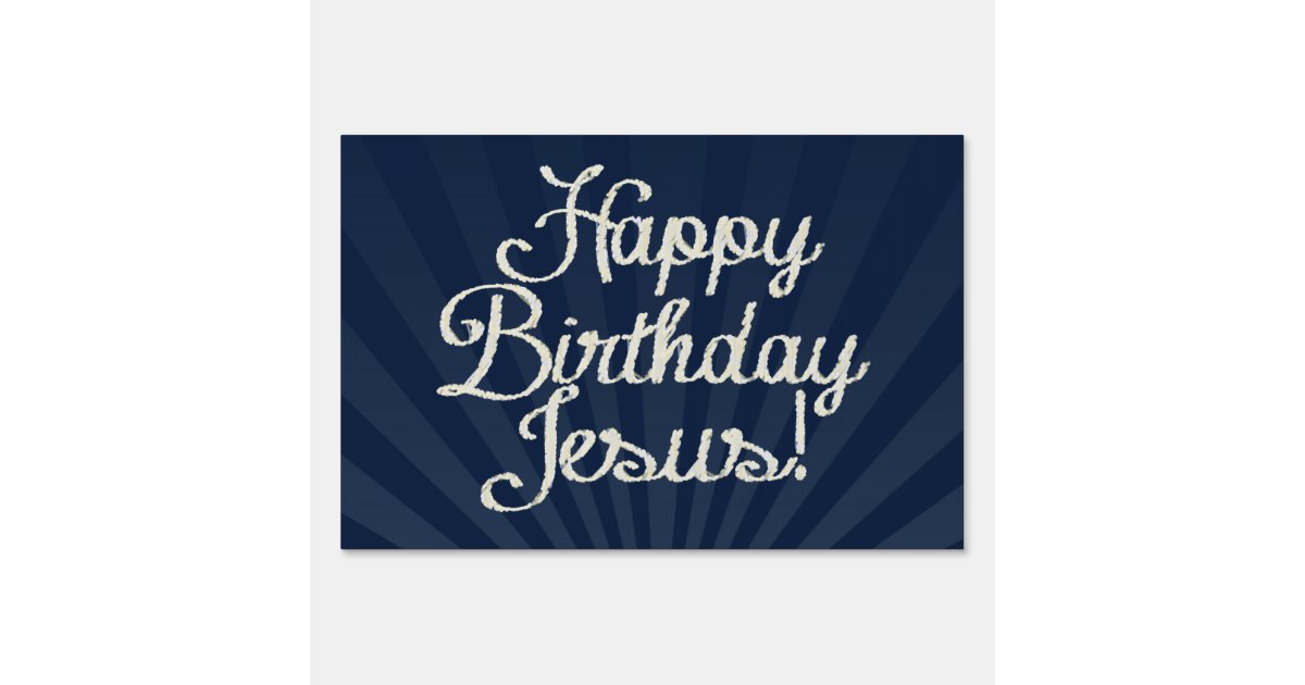 Happy Birthday Jesus Yard Sign | Zazzle