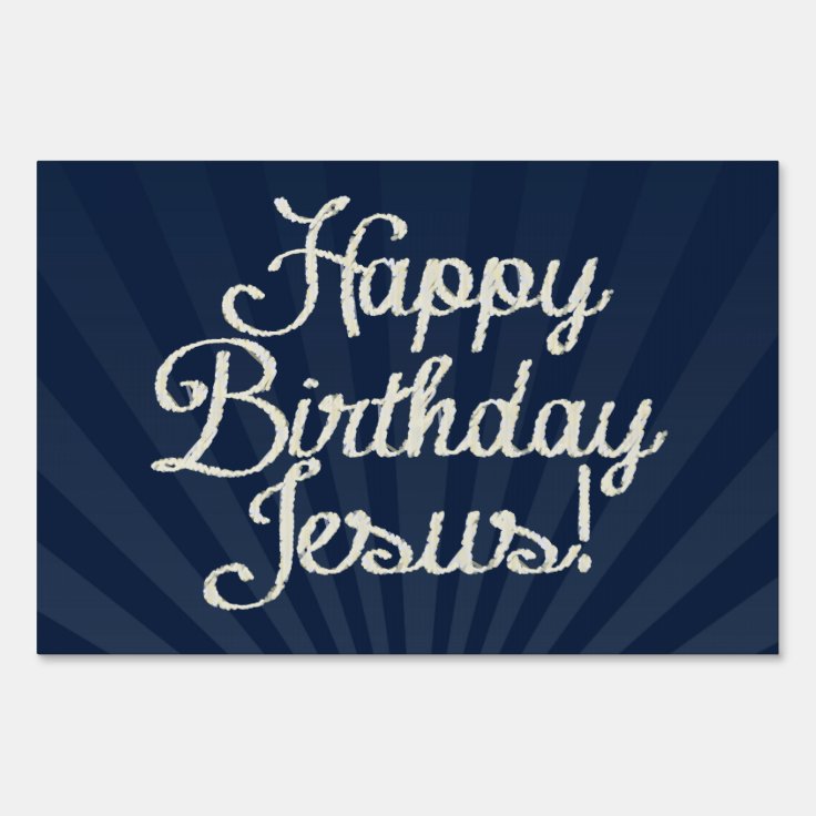 Happy Birthday Jesus Yard Sign | Zazzle