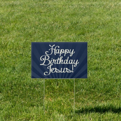 Happy Birthday Jesus Yard Sign | Zazzle