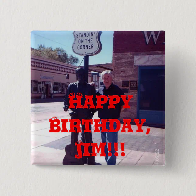 Happy Birthday, Jim!!! Pinback Button | Zazzle