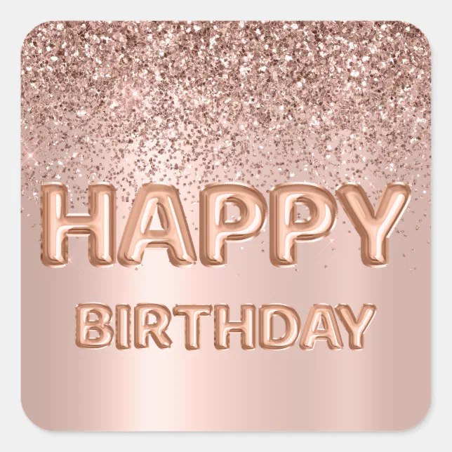 Happy Birthday Letter Balloon Rose Gold Glitter Square Sticker | Zazzle