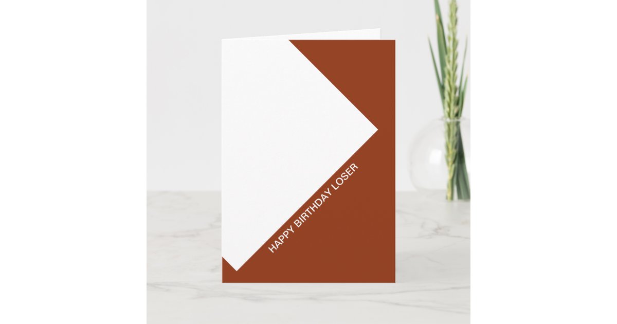 happy birthday loser card | Zazzle.com