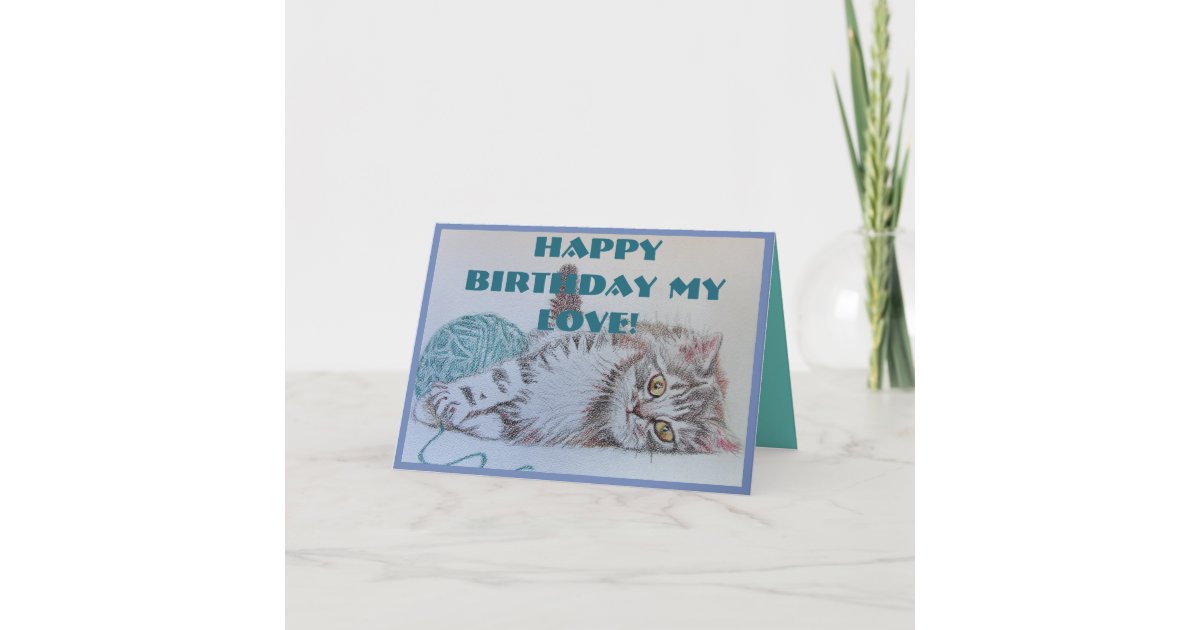 Happy Birthday My Love Cute Cat Art Greetings Card | Zazzle