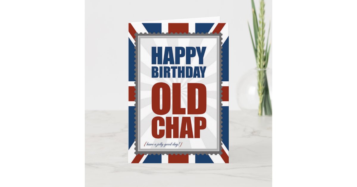 Happy Birthday Old Chap Card | Zazzle