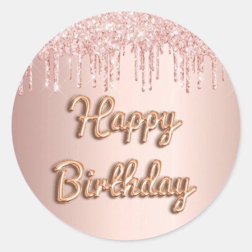 Happy Birthday rose gold blush glitter drips Classic Round Sticker | Zazzle